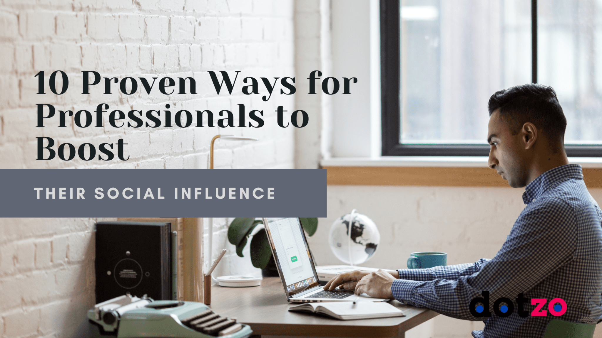 10 Proven Ways for Professionals to Boost Their Social Influence